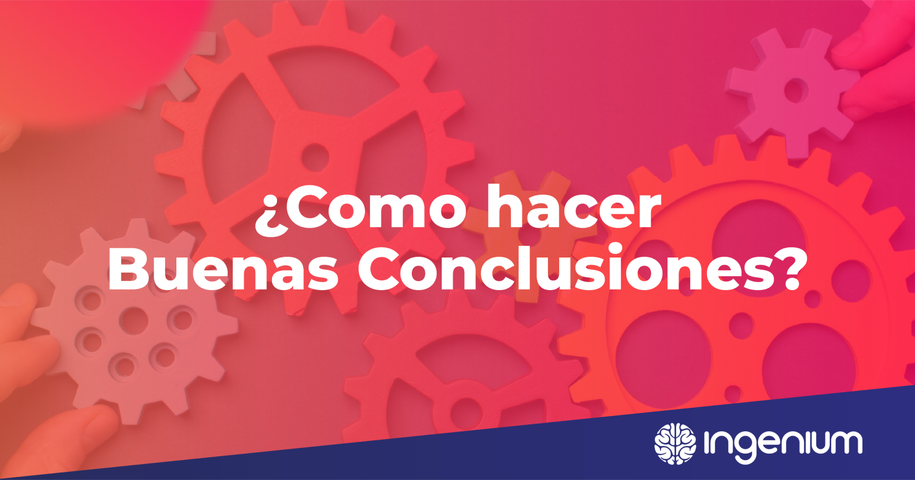 Conclusiones: El Arte Maestro de Cerrar con Estilo | Agencia Ingenium