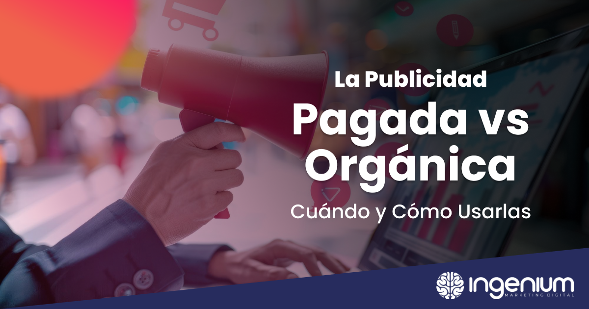 Publicidad pagada vs. orgánica | Agencia INGENIUM
